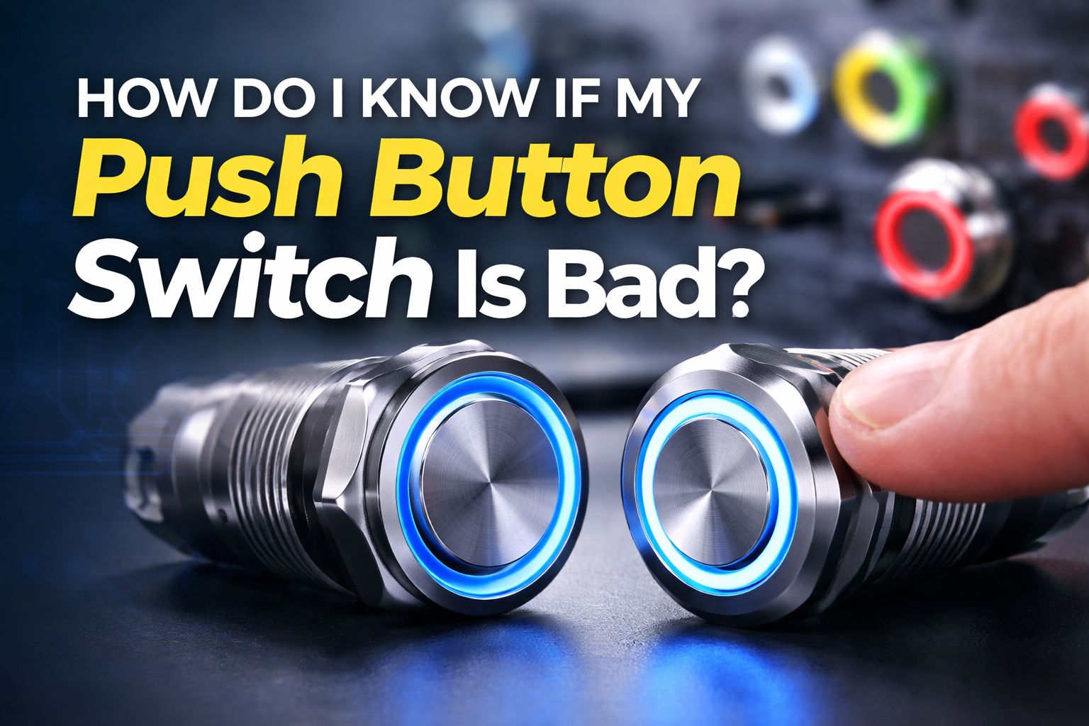 News - How Do I Know If My Industrial Push Button Switch Is Bad?